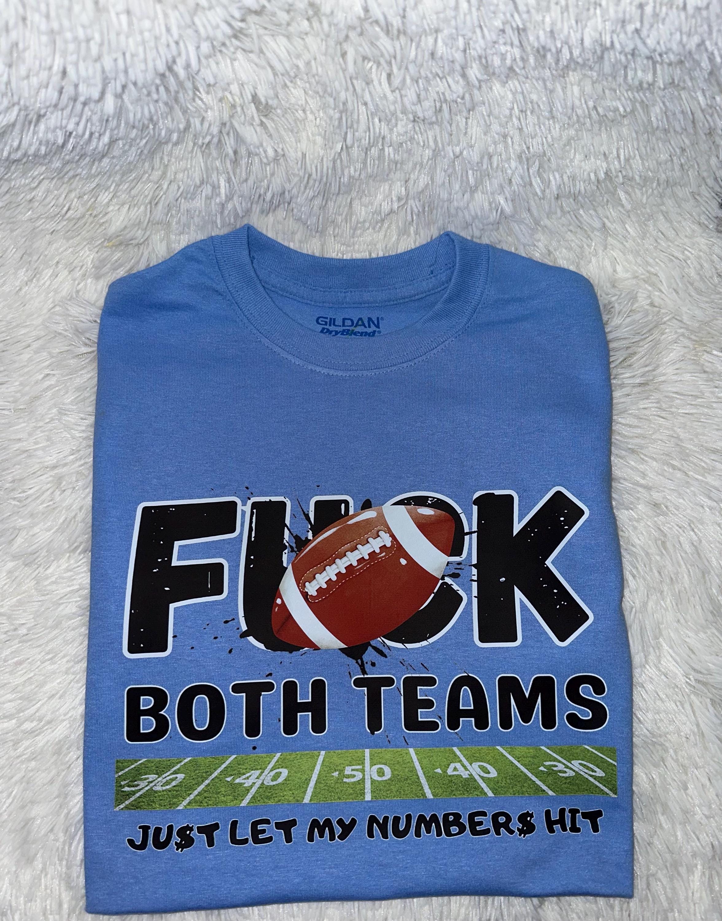 Fuck Both Teams Just Let My Numbers Hit T-shirt | Big Game | Football ...