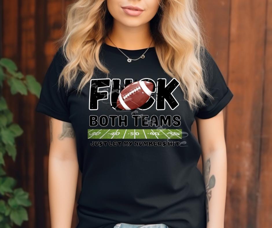 Fuck Both Teams Just Let My Numbers Hit T-shirt | Big Game | Football ...