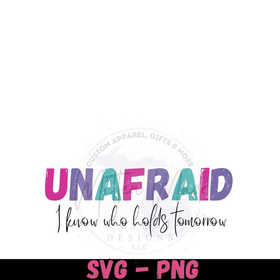 Unafraid PNG-SVG Digital Download I Know Who Holds Tomorrow - Etsy