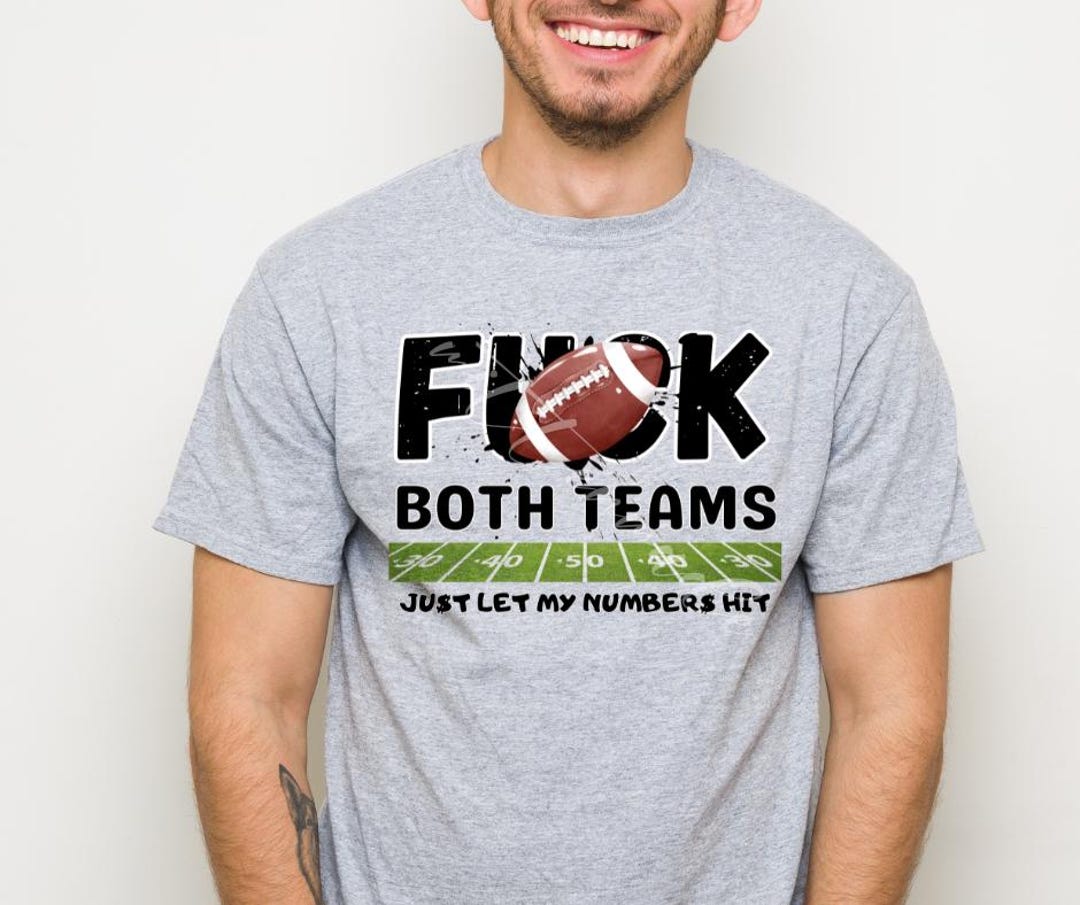 Fuck Both Teams Just Let My Numbers Hit T-shirt | Big Game | Football ...