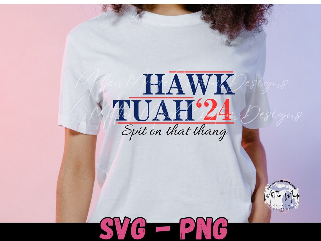 Hawk Tuah '24 Spit on That Thang Hawk Tuah for President Trending Funny ...