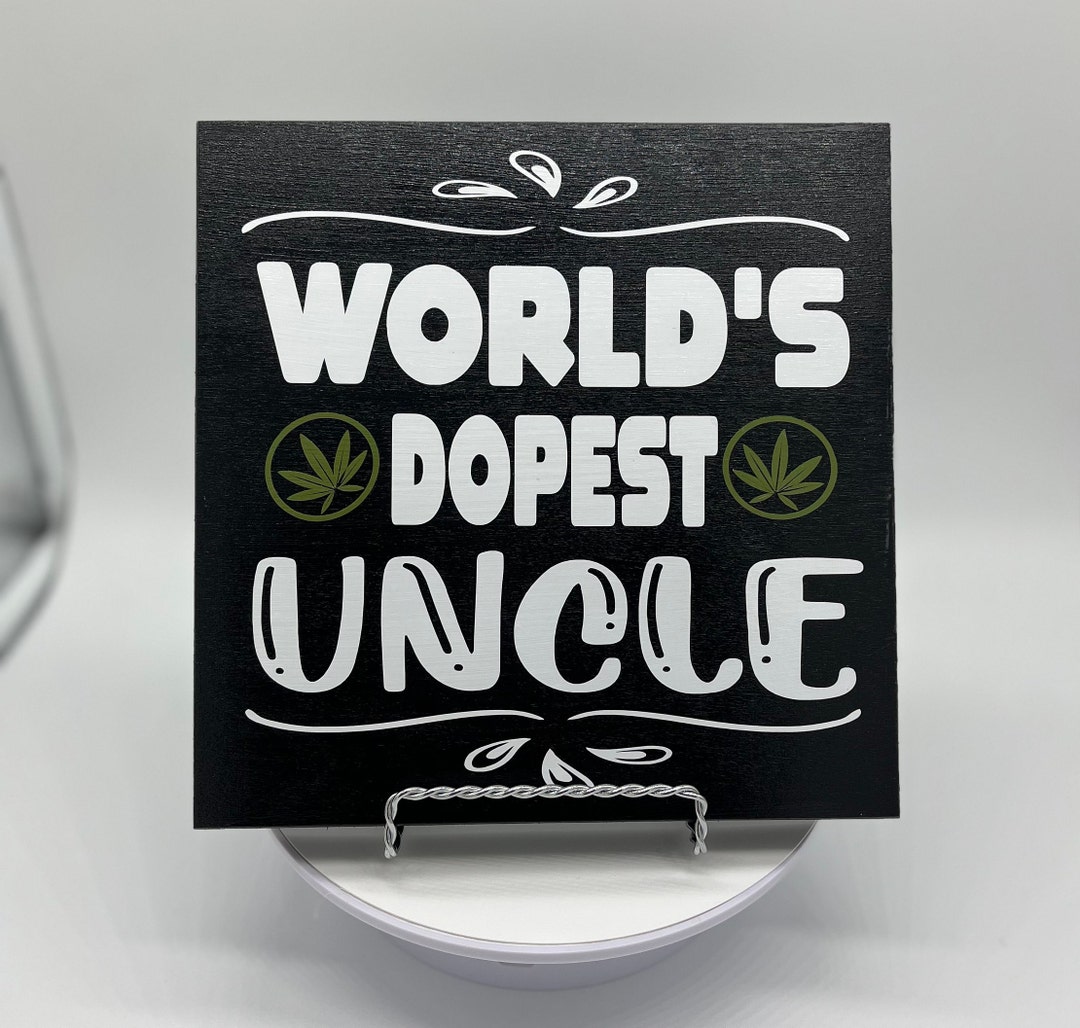 World's Dopest Uncle, Marijuana Signs, Uncle Weed Signs, Uncle Cannabis Signs - Etsy