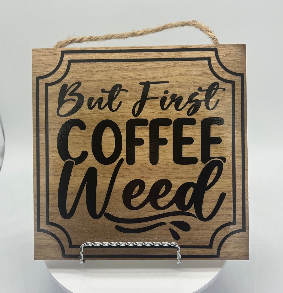 But First Coffee Weed Marijuana Signs, Cannabis Kitchen Signs, Weed ...