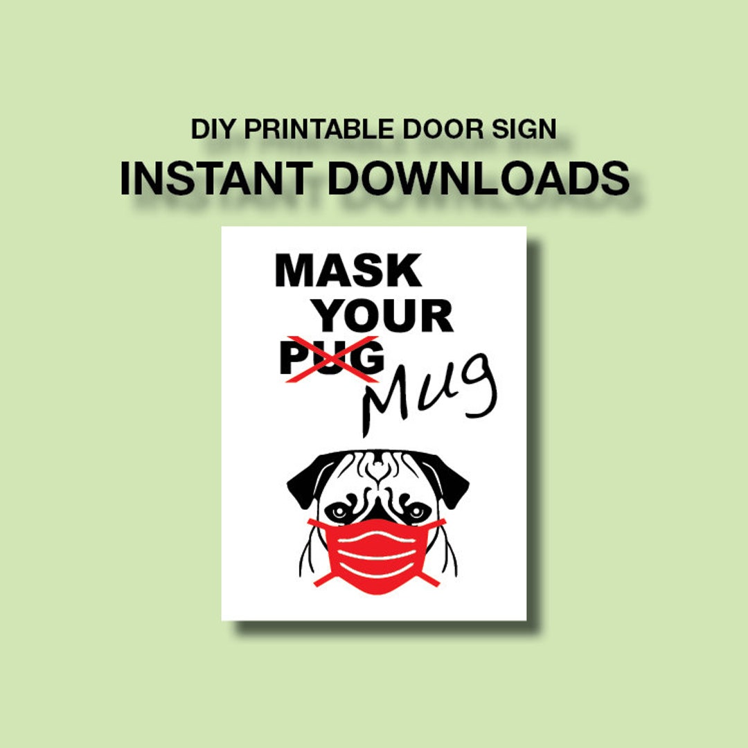 Mask Your Pug Instant Download DIY Printable Door Sign | COVID Safety ...