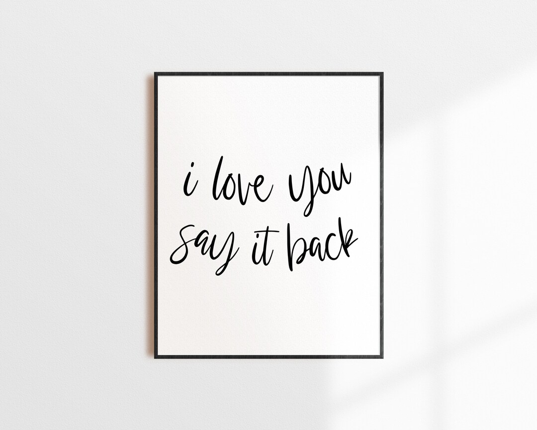 Wall Decor, I Love You Say It Back Quote Art Print, Funny Home Decor ...