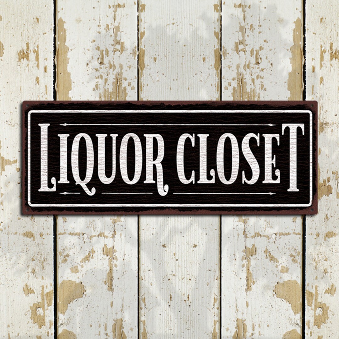 Liquor Closet Metal Sign - Rustic Looking Aluminum Sign • Color Imprint ...