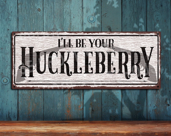 I'm Your Huckleberry Sign Made Out of Rusted Steel Doc Holliday ...