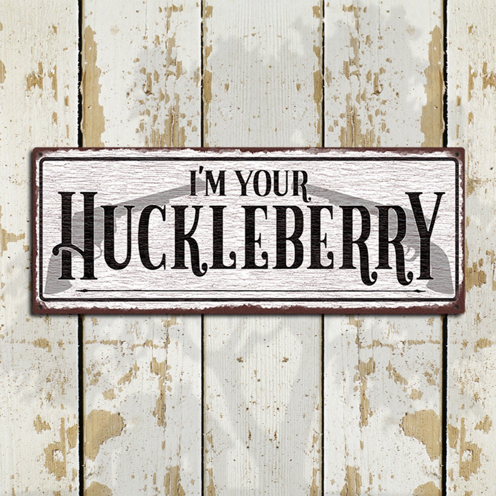 I'm Your Huckleberry Metal Sign: White Rustic Looking Aluminum Sign ...