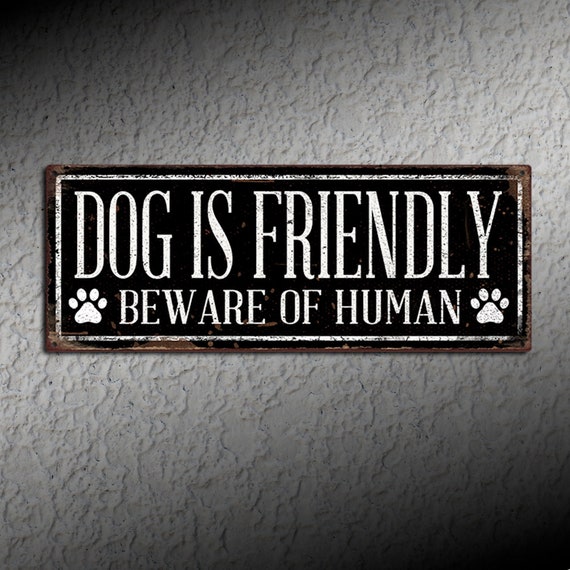 Dog is Friendly Beware of Human Rustic Looking Metal Sign - Etsy