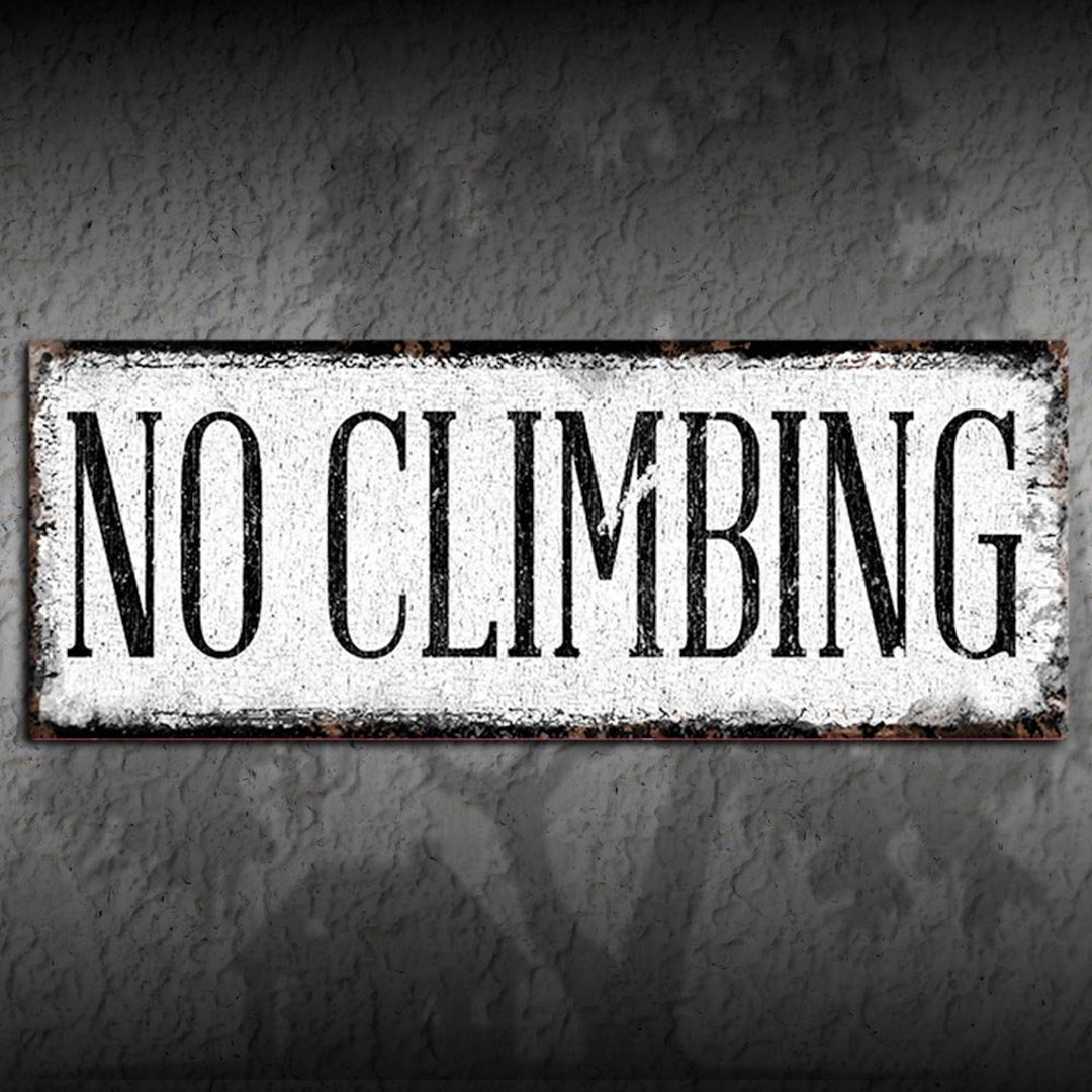 No Climbing Metal Sign • Rustic Looking Aluminum Sign • Customizable ...