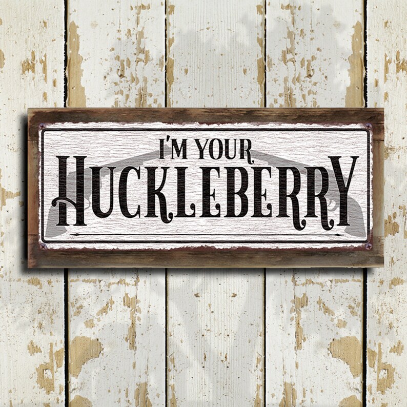 I'm Your Huckleberry Metal Sign: White Rustic Looking Aluminum Sign ...