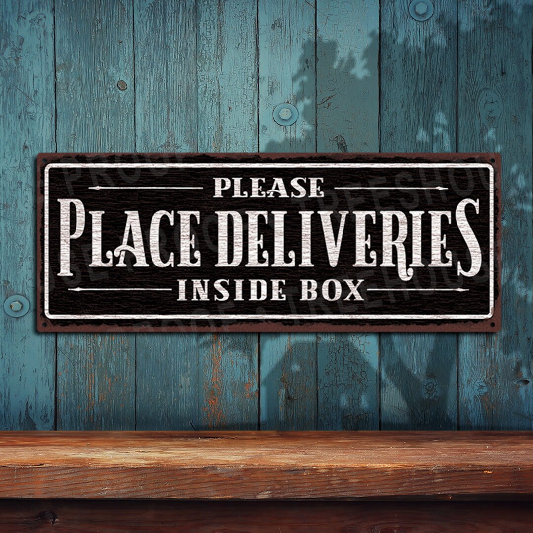 Place Deliveries Inside Box Metal Sign: - Rustic Looking Customizable ...