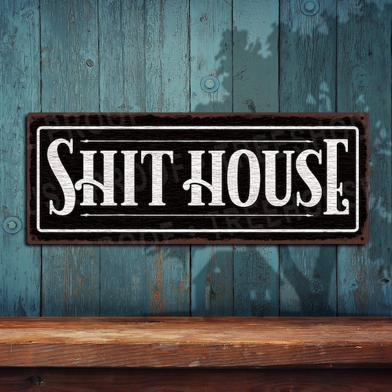 Shit House Black Rustic Looking Aluminum Sign Color Imprint - Etsy