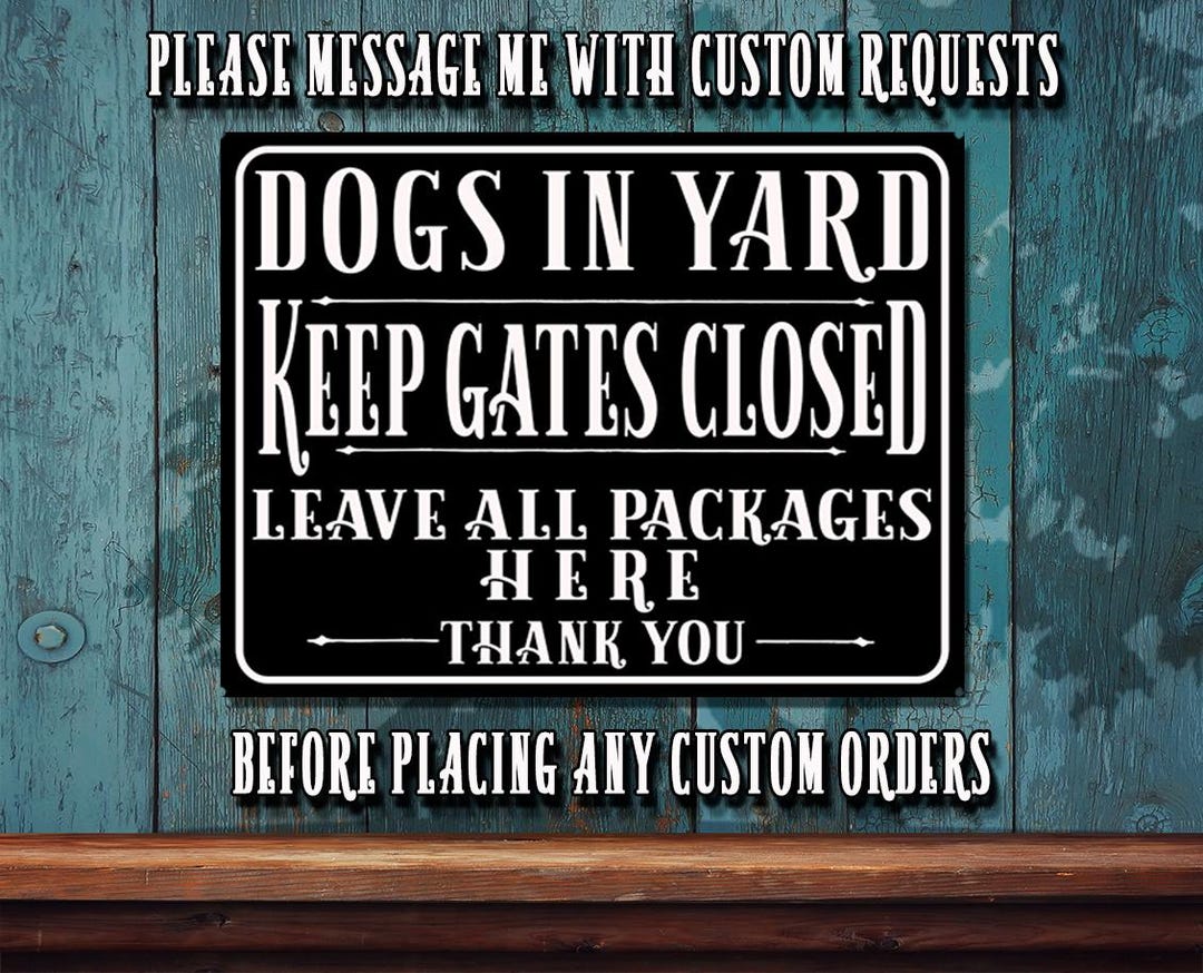 Keep Gates Closed Dogs in Yard Leave Packages Here Metal Sign ...