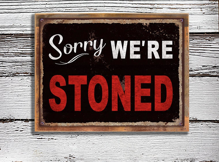 Sorry We're Stoned - Rustic Looking Metal Sign - Customizable Color ...