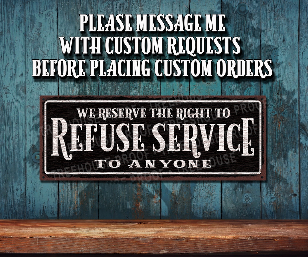 Right to Refuse Service • Rustic Looking Black Aluminum Sign ...
