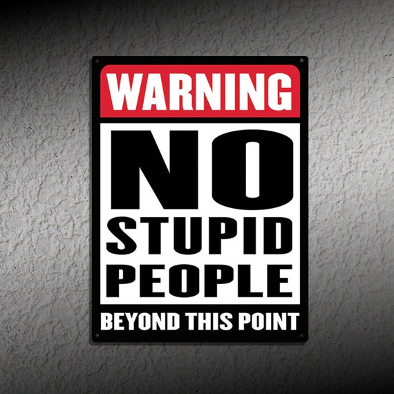 Warning No Stupid People Beyond This Point Metal Sign 9X12 | Etsy
