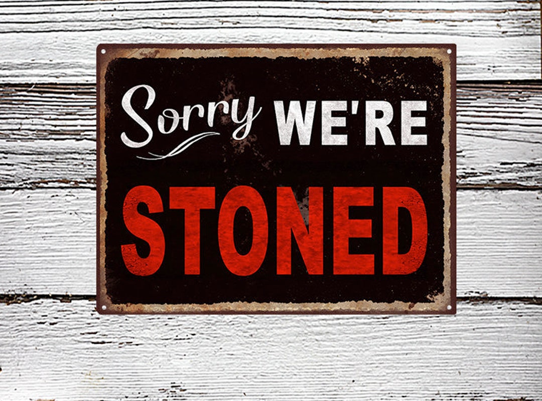 Sorry We're Stoned - Rustic Looking Metal Sign - Customizable Color ...