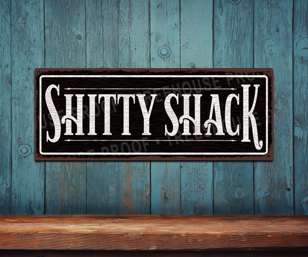 Shitty Shack Metal Sign • Light Weight Aluminum Wall Decor • Rustic ...