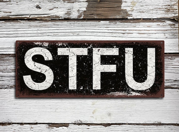 STFU Shut the Fuck up Rustic Looking Aluminum Sign Full - Etsy