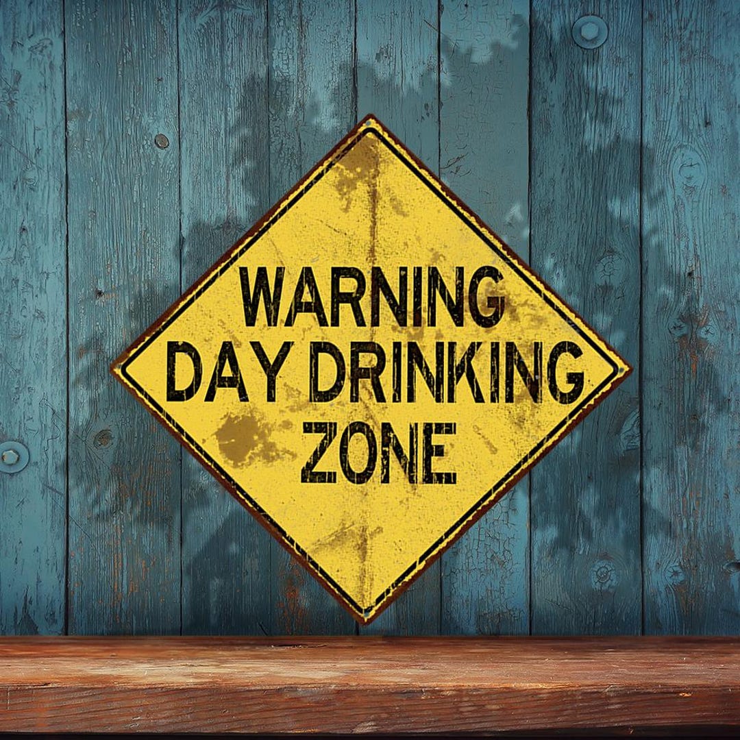 Day Drinking Zone Metal Sign - Drinking Sign • Warning Sign Rustic ...