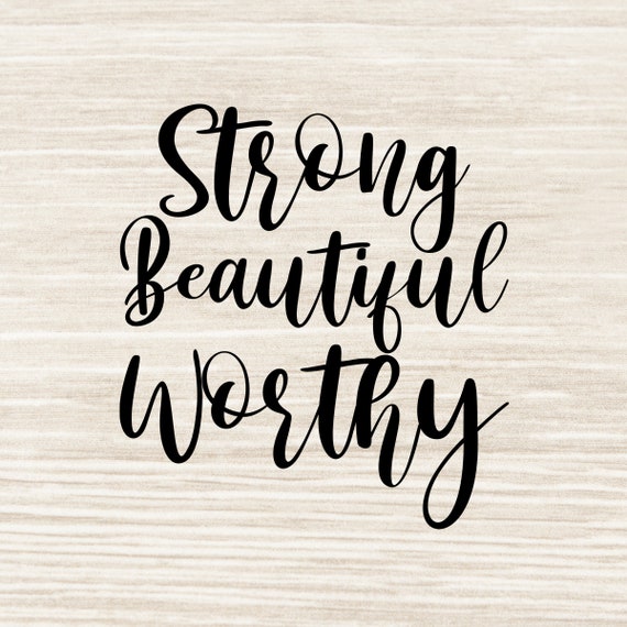 Strong Beautiful Worthy SVG Womens Svg Positive Quote Svg | Etsy