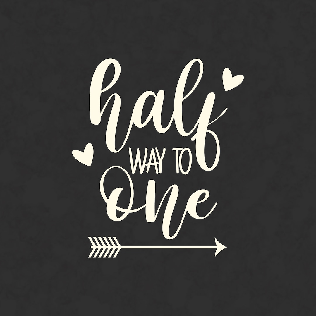 Half Way to One Svg Half SVG Half Birthday Svg Files It's My Half ...