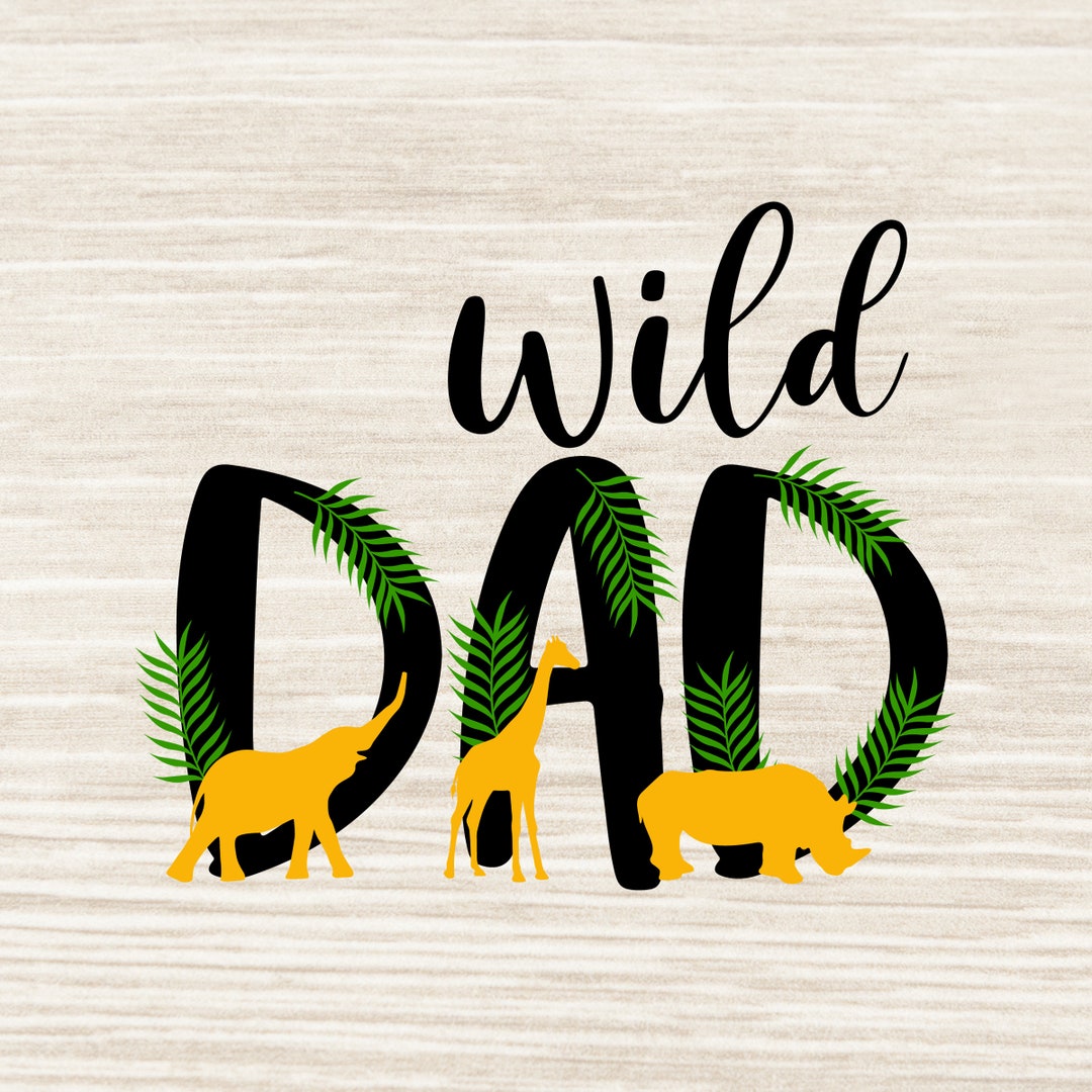Wild Dad Svg, Wild One Svg, First Birthday, Dad of the Wild One Svg ...