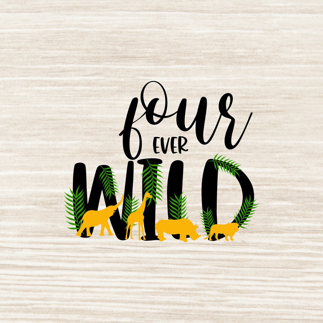 Four Ever Wild SVG Four Birthday SVG Safari Wild Four SVG Fourth ...