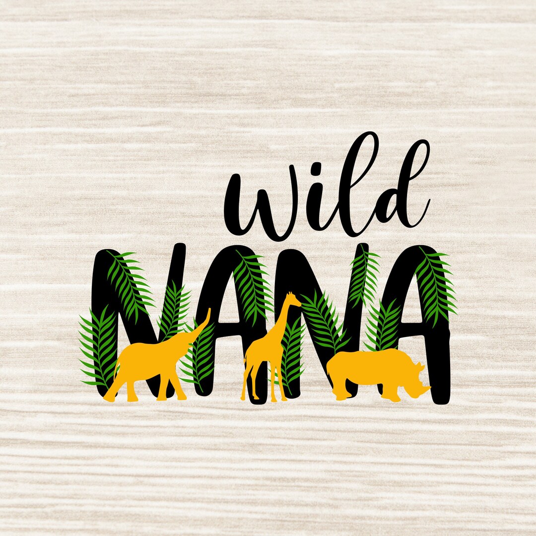 Wild Nana Svg Nana of the Wild Svg Wild One Svg First Birthday - Etsy