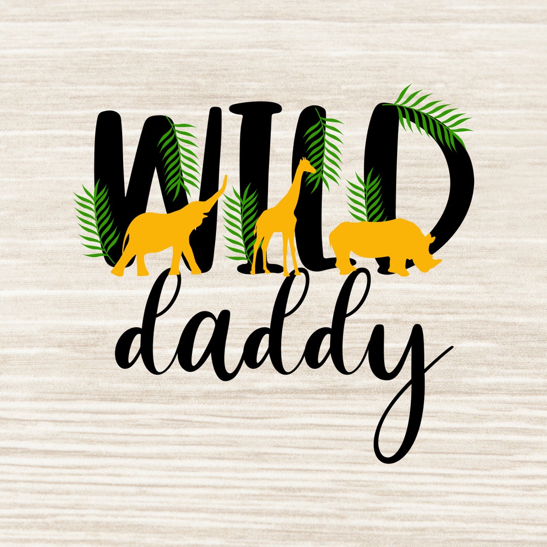 Wild Dad Svg Wild Daddy Svg Wild One Svg Birthday Svg First Birthday ...