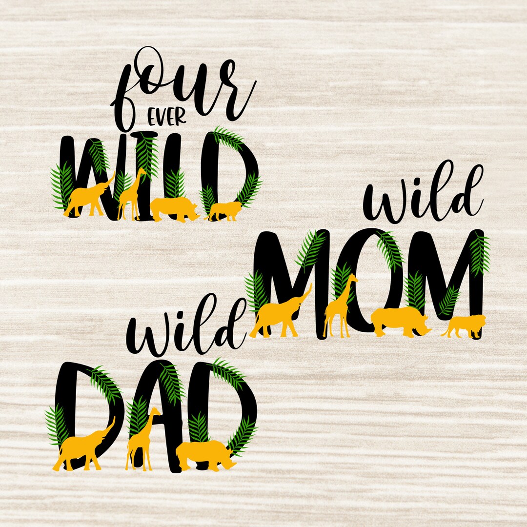 Four Ever Wild SVG, Wild Mom Svg, Wild Dad Svg, Birthday SVG, Safari ...