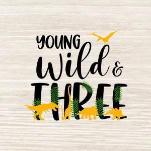 Young Wild and Three Svg Birthday SVG Wild Child Svg Birthday Dinosaurs ...
