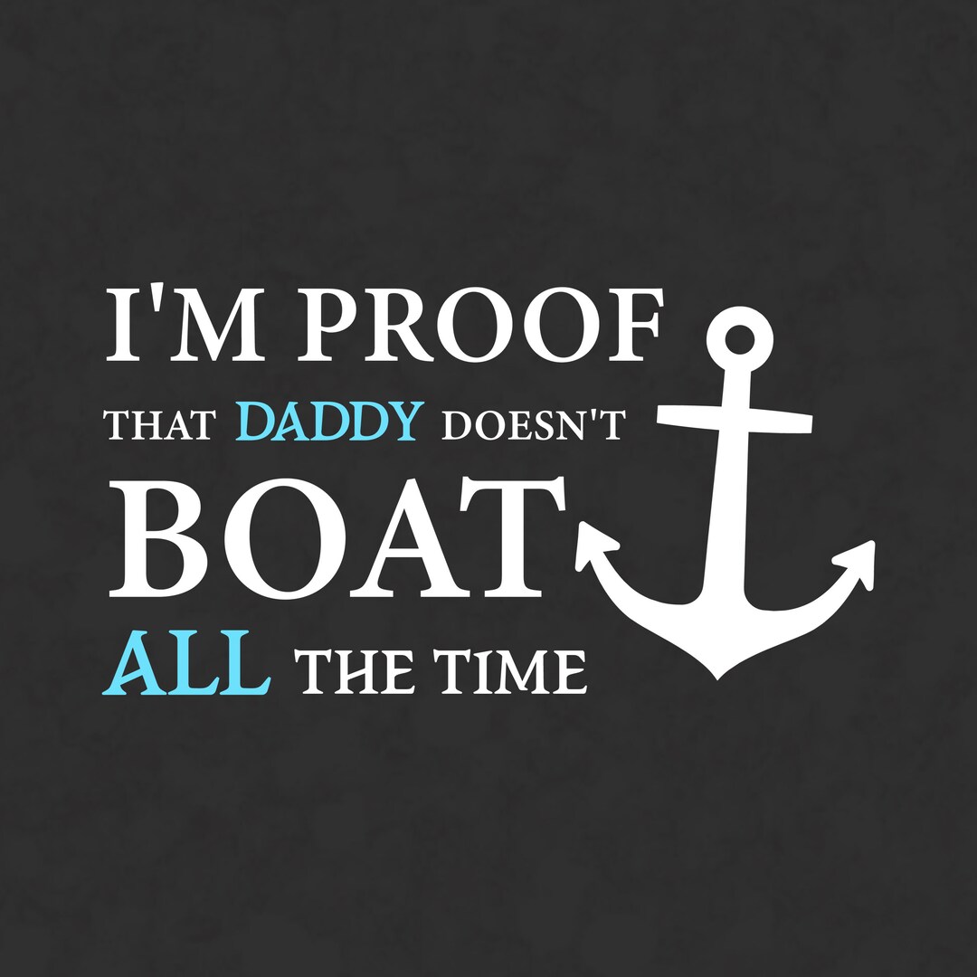 I'm Proof That Daddy Doesn't Boat All the Time Svg Father's Day SVG ...
