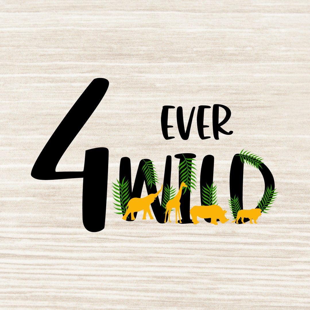 Four Ever Wild SVG Four Birthday SVG Safari Wild Four SVG Fourth ...