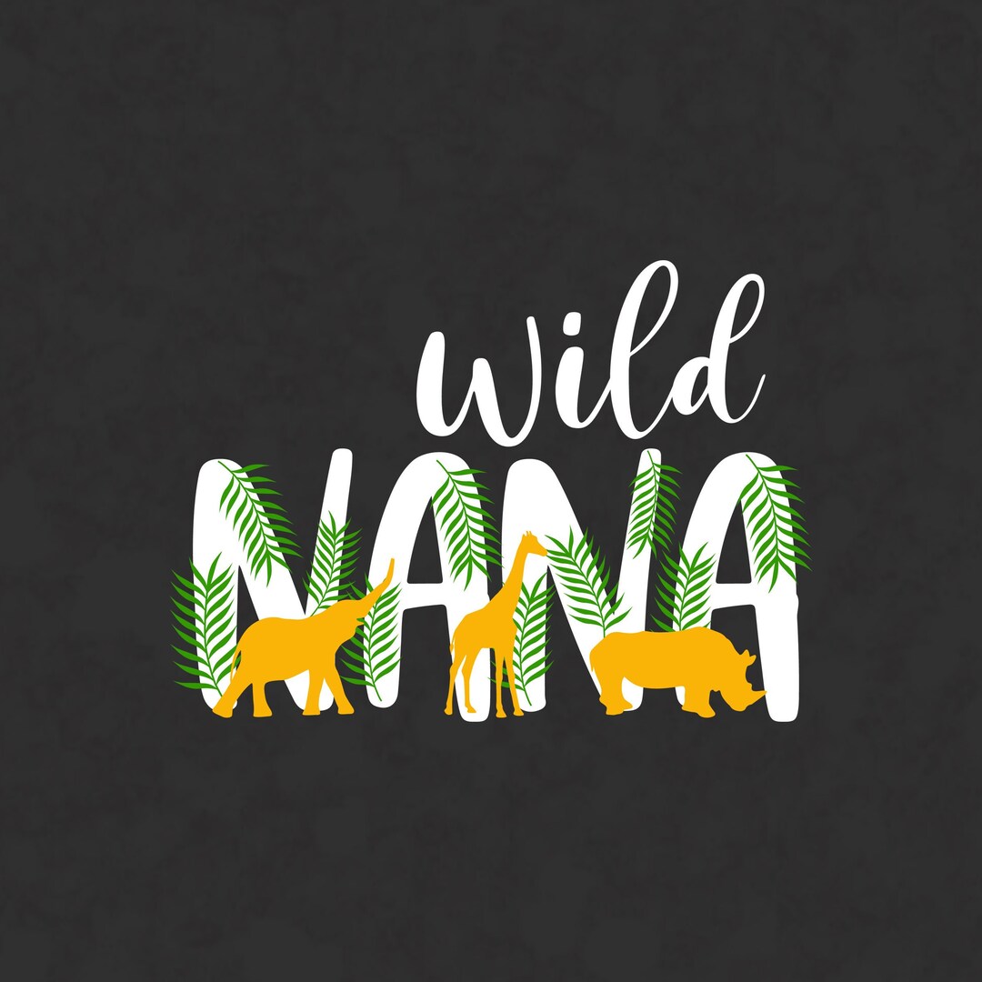 Wild Nana Svg, Nana of the Wild Svg, Wild One Svg, First Birthday Svg ...