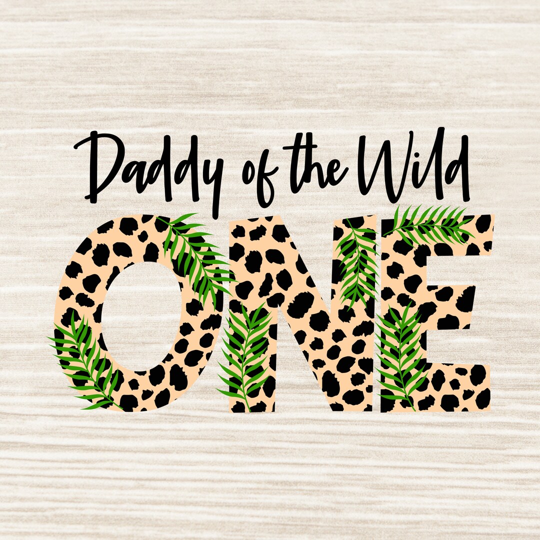 Daddy of the Wild One Svg Wild One Svg Birthday Svg First Birthday Svg ...