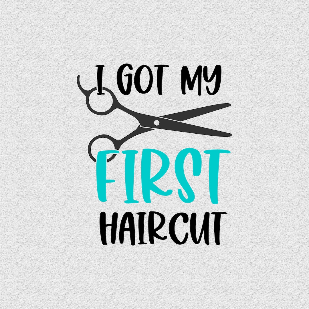 I Got My First Haircut Svg Toddler Haircut First Haircut 1st Haircut ...