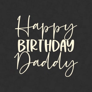 Happy Birthday Daddy Svg Daddy SVG Birthday SVG Png Dxf Jpeg Birthday ...