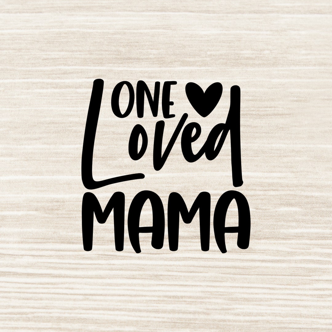 One Loved Mama Svg, Mom Svg, Mom Life Svg, Mama Shirt Svg, Mother's Day ...