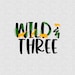 Wild and Three Svg Three and Wild Svg Safari Birthday SVG Third ...