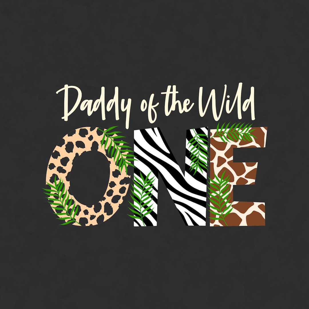 Daddy of the Wild One Svg Safari Wild One Svg Jungle Birthday Svg First ...