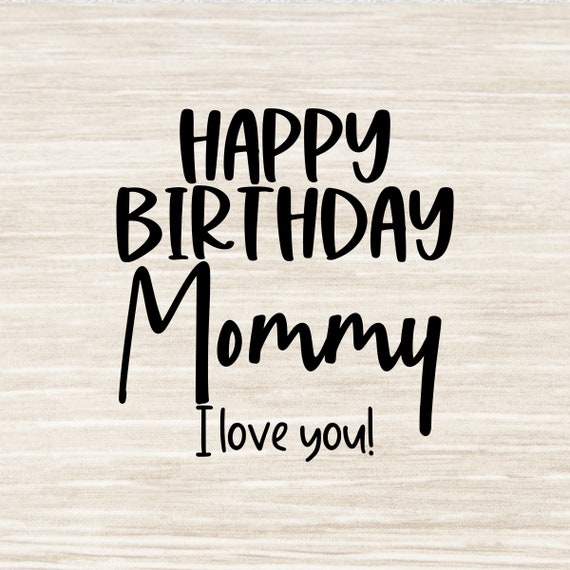 Happy Birthday Mommy Svg Birthday Mom Svg Birthday Mama Svg Etsy Finland