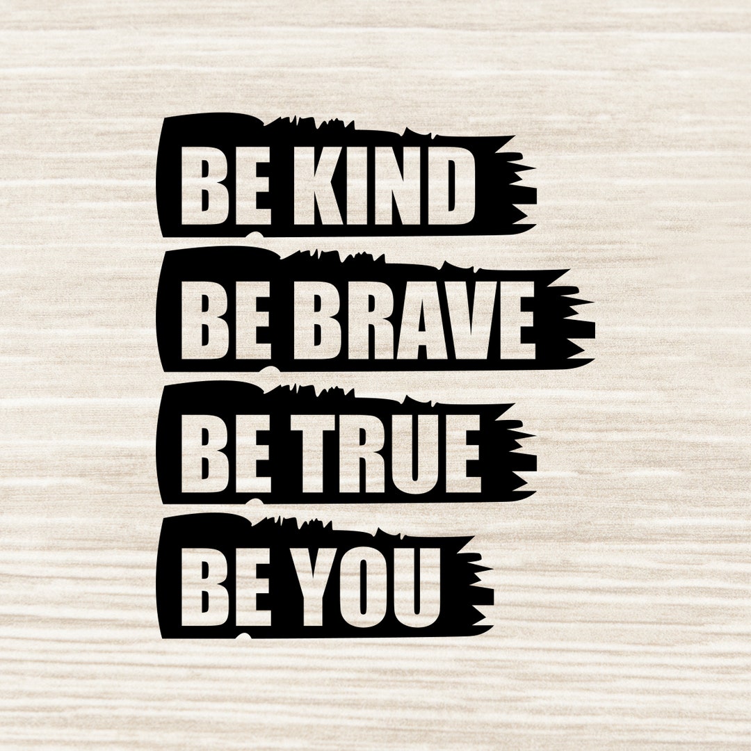 Be Kind Always SVG, Be Brave Svg, Be True Svg, Be You Svg Cut Files ...