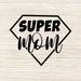 Super Mom SVG / Super Mom Png / Cut Files / Cricut / Clipart / - Etsy