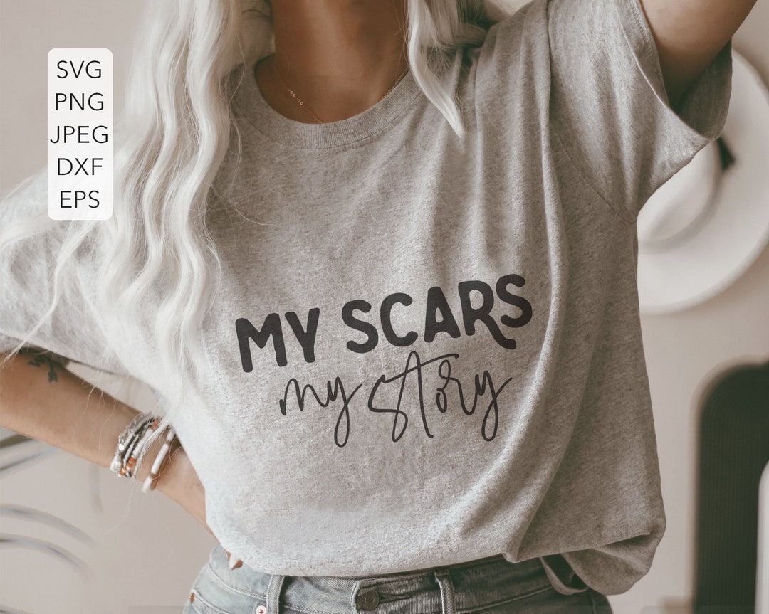 My Scars My Story SVG, Inspirational Quote SVG, Empowerment Tee Svg ...