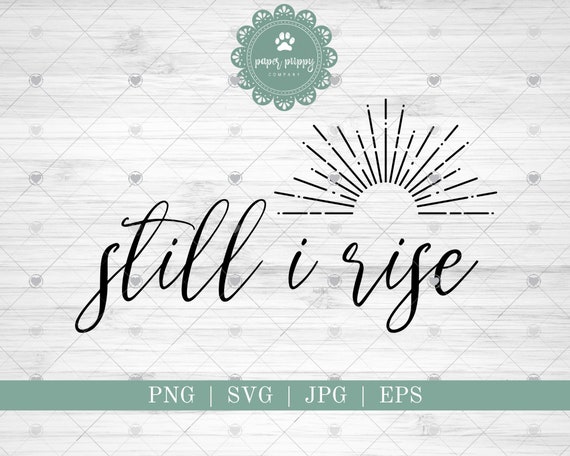 Still I Rise Svg Png Eps Jpg Svg Files for Cricut | Etsy