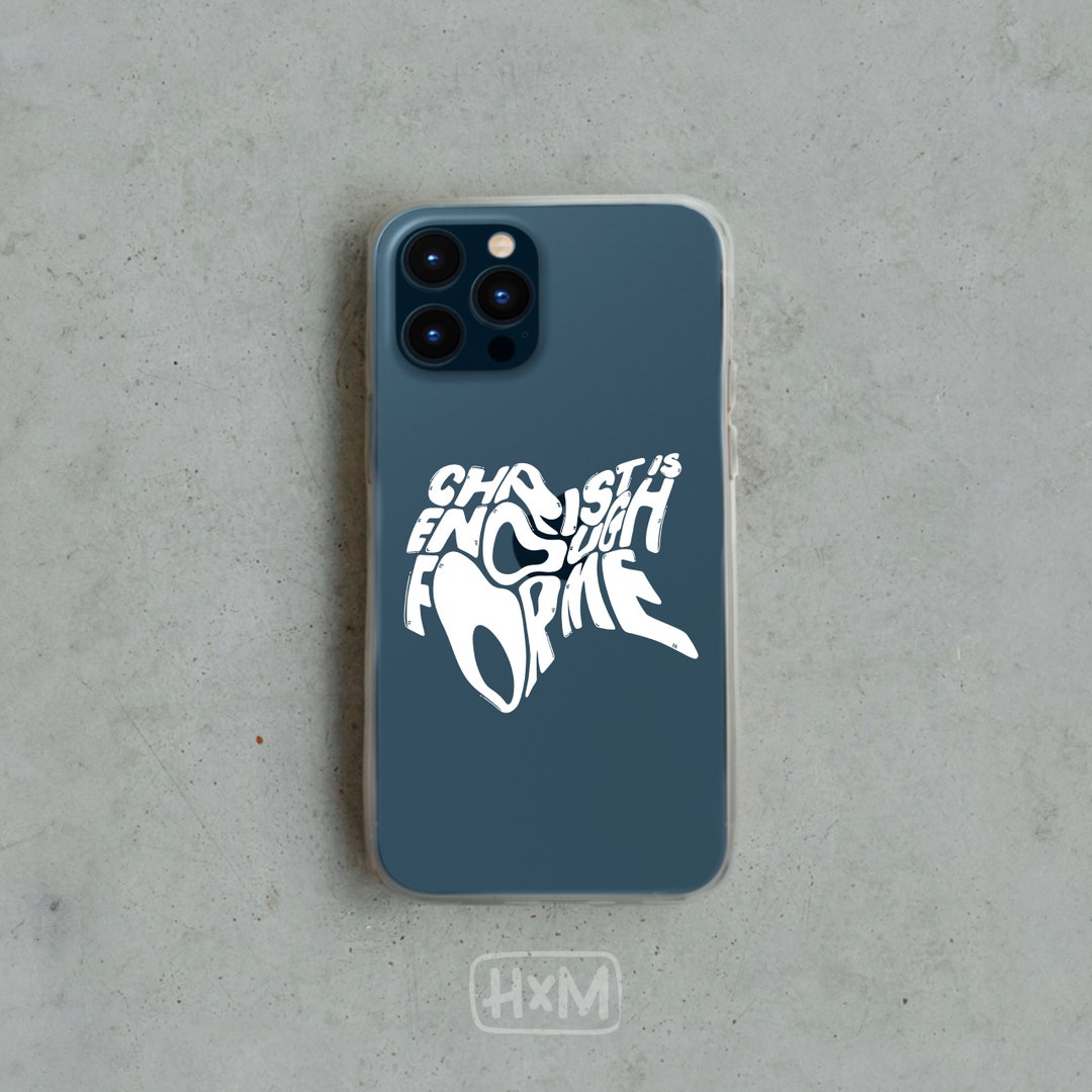 Christ is Enough for Me | High Quality Christian Quotes Phone Case ...