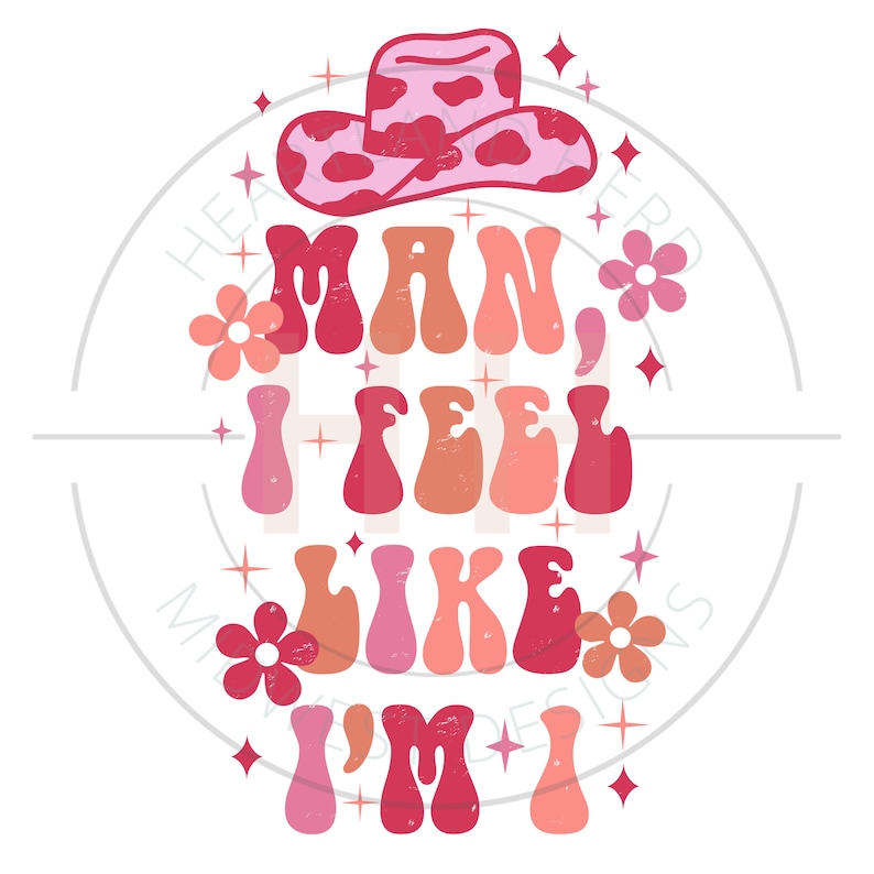 Man I Feel Like I’m One Png | Western Sublimation Design | First ...