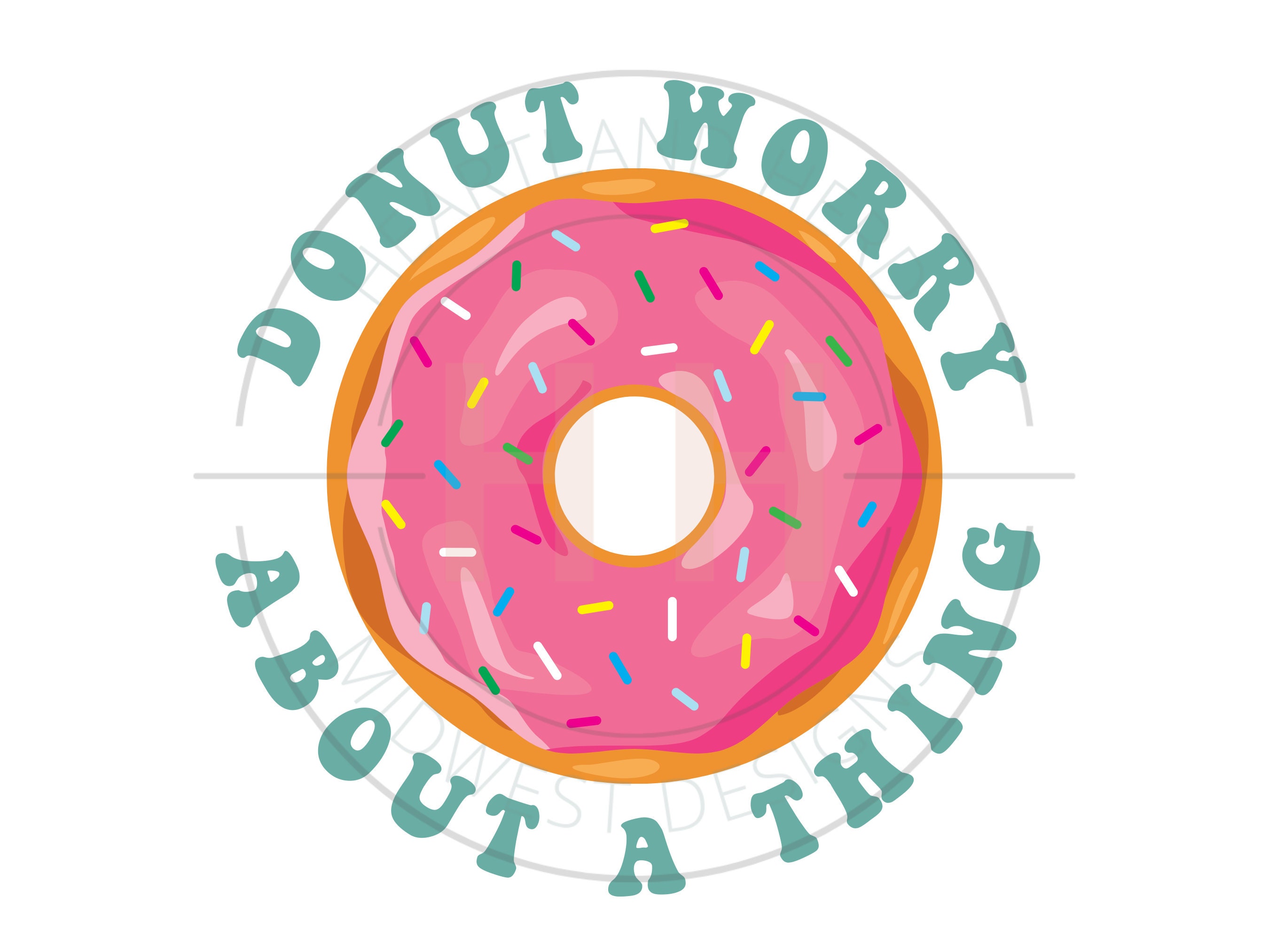 Donut Worry About a Thing PNG | Donut Sublimation | Don't Worry Graphic ...
